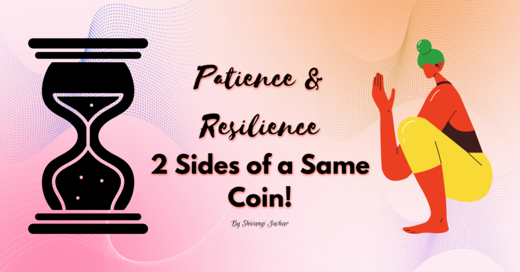 Patience and Resilience: 2 Sides of a Same Coin! • Dnyan Power