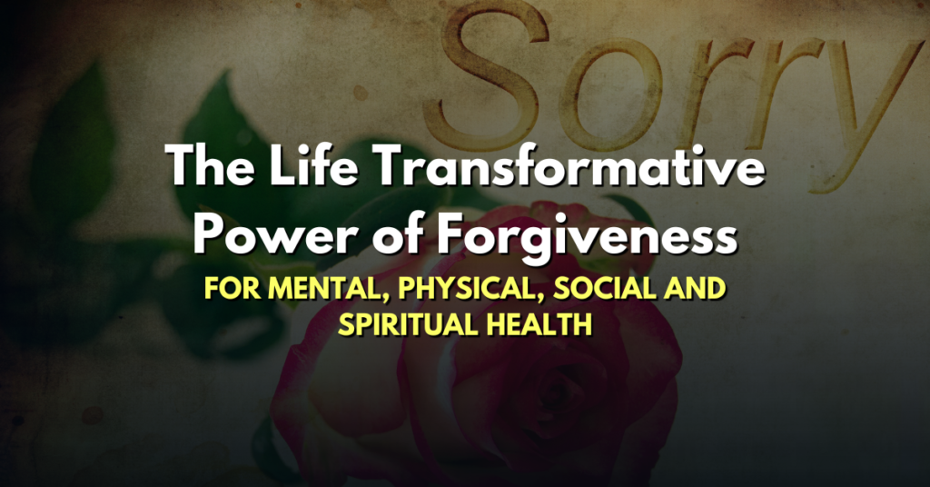 The Life Transformative Power of Forgiveness for Mental, Physical ...
